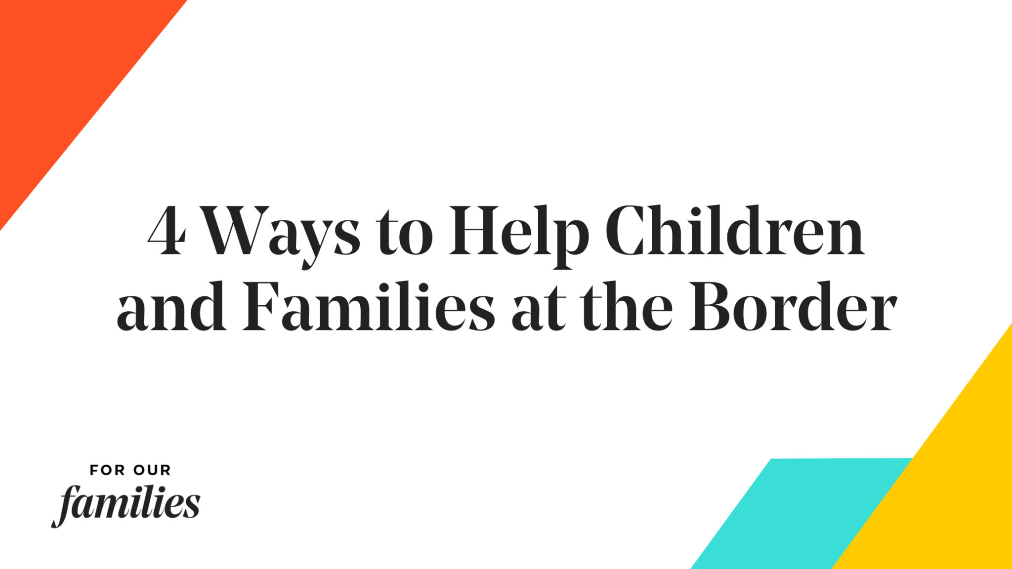 Children, Families, Individuals on the Border: 4 Ways You Can Help Today