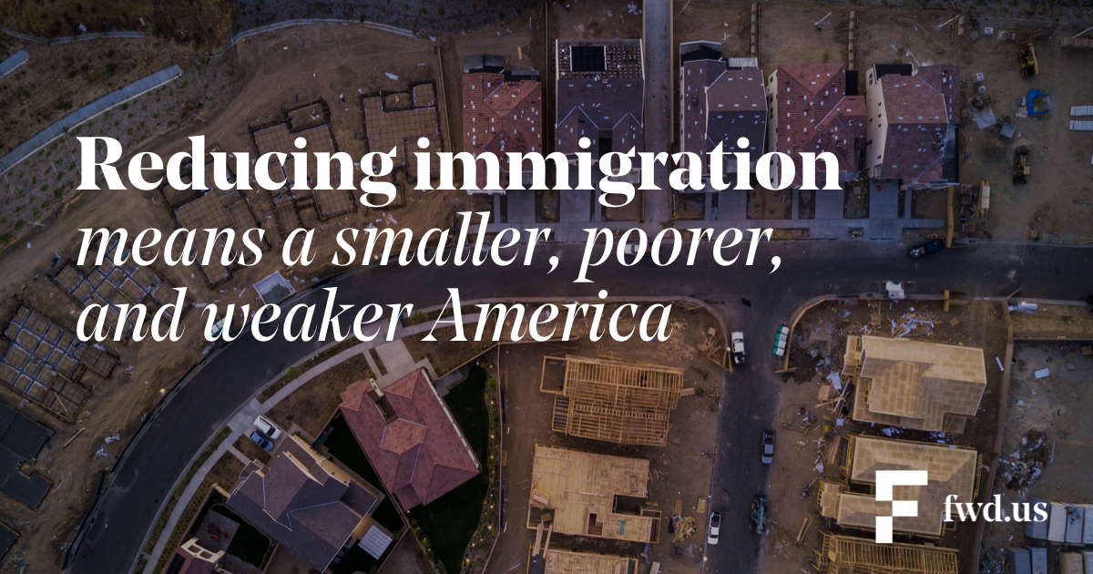 Reducing immigration means a smaller, poorer, weaker America - Fwd.us