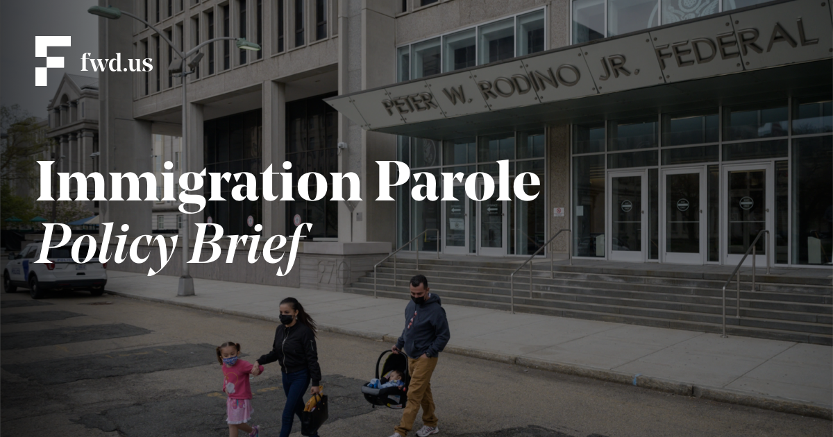Immigration Parole | Policy Brief - Fwd.us