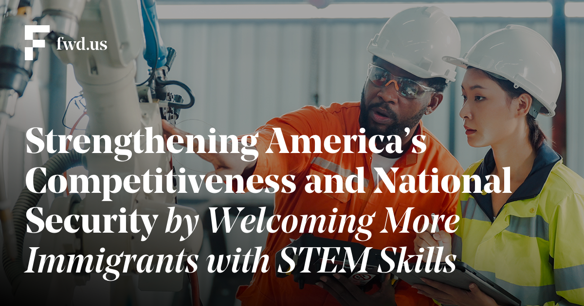 The U.S. Needs More Immigrants with STEM Skills - Fwd.us